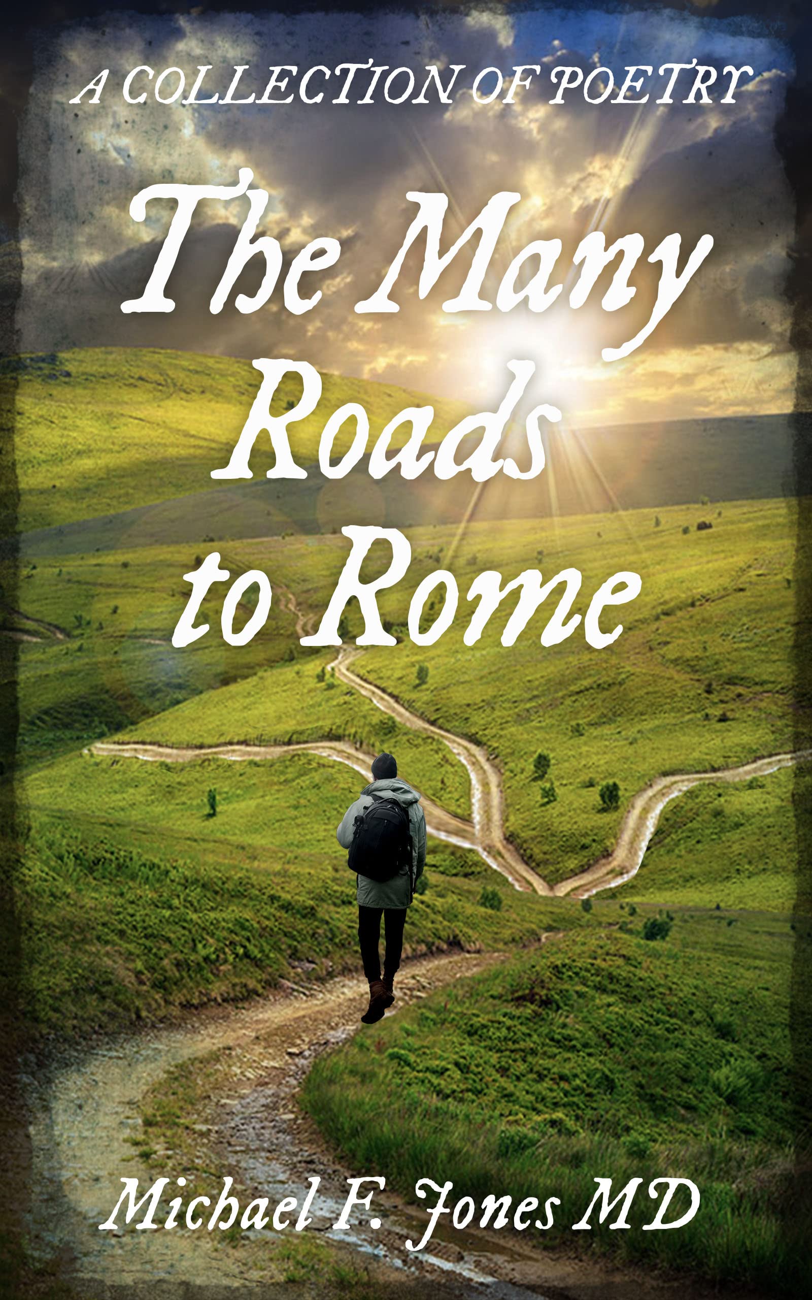 The Many Roads to Rome: A Collection of Poetry by Michael F. Jones MD ...