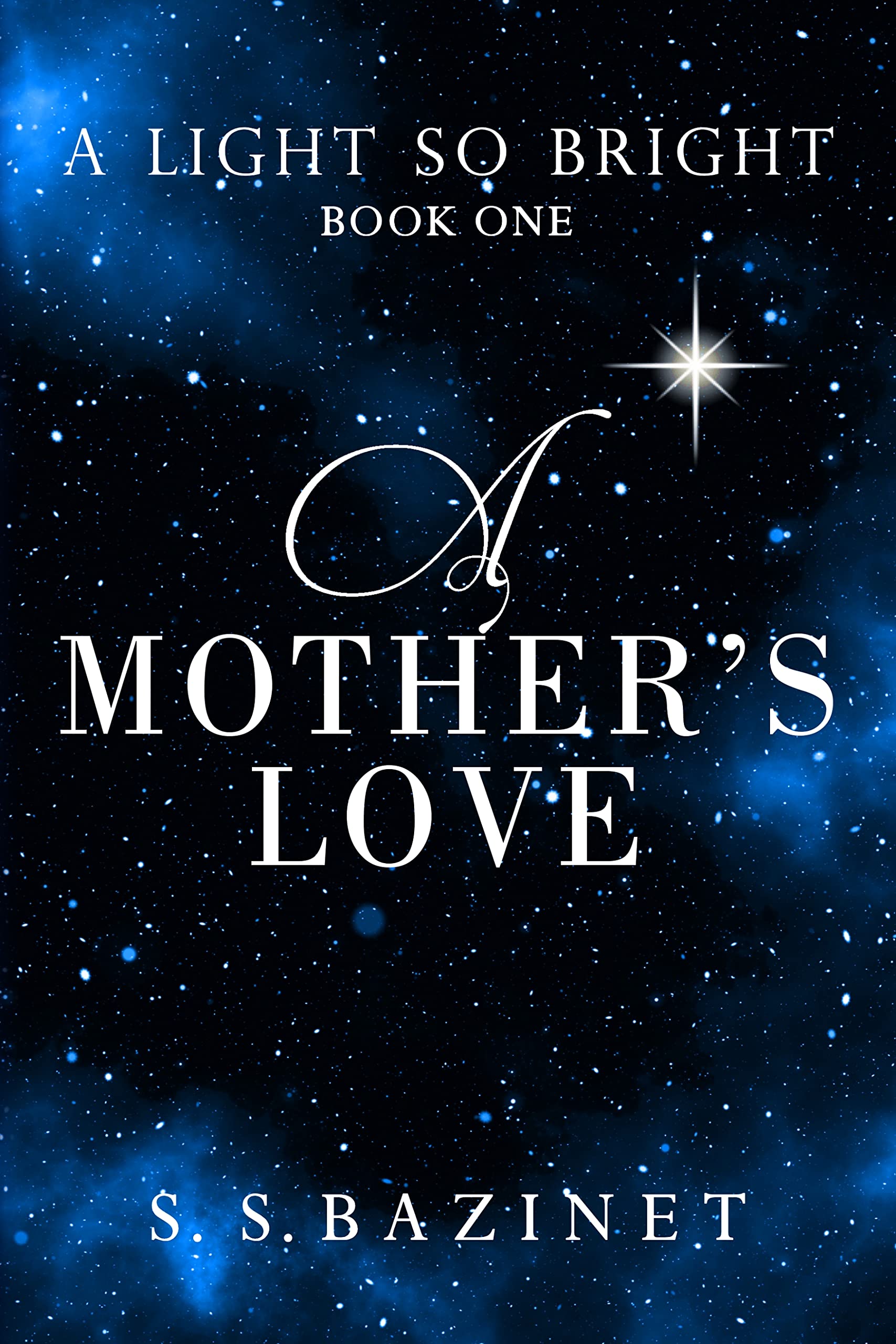 A Mother’s Love (A LIGHT SO BRIGHT Book One) by S.S. Bazinet | Goodreads