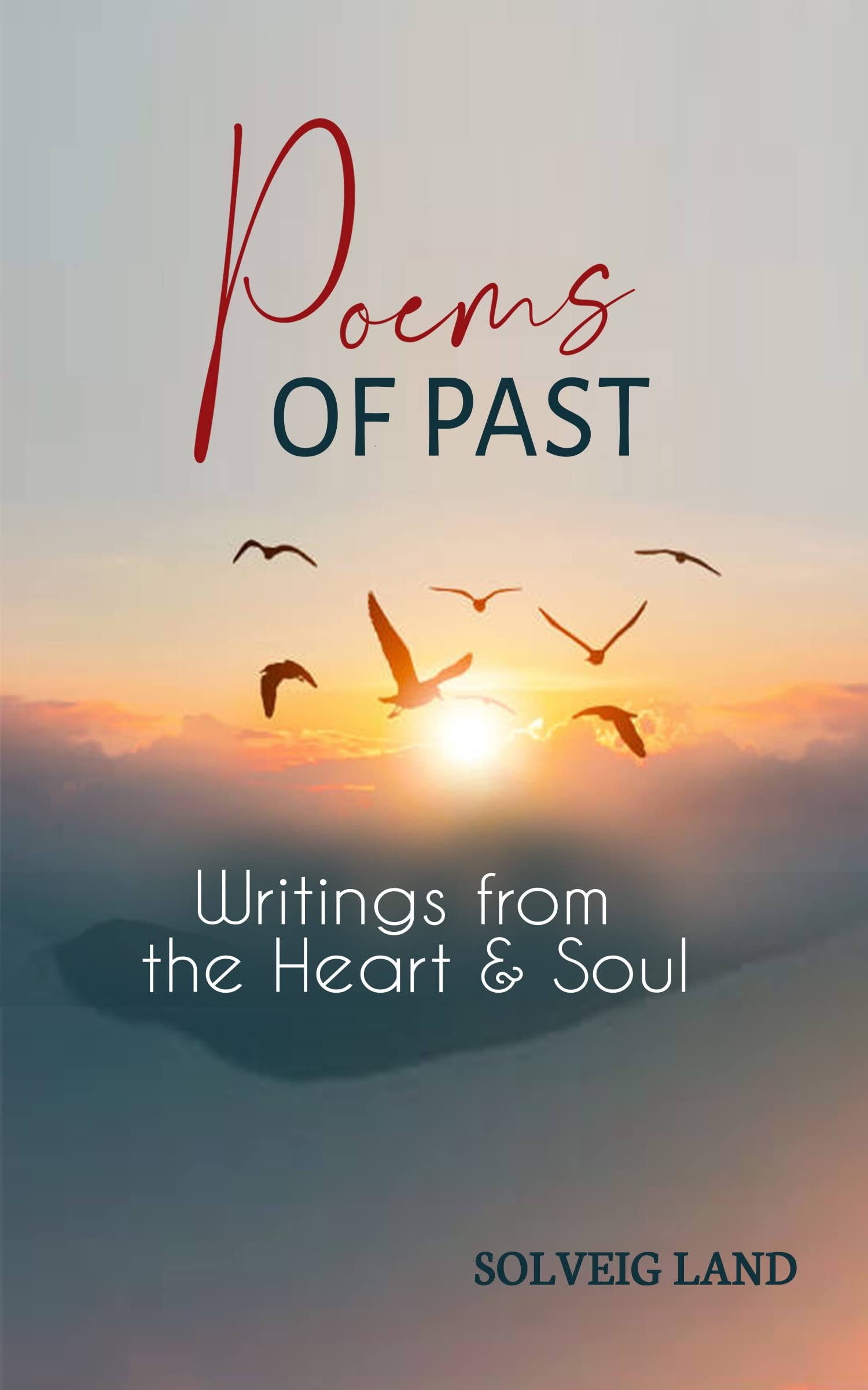 Poems Of Past: Writings From The Heart & Soul by Solveig Land | Goodreads