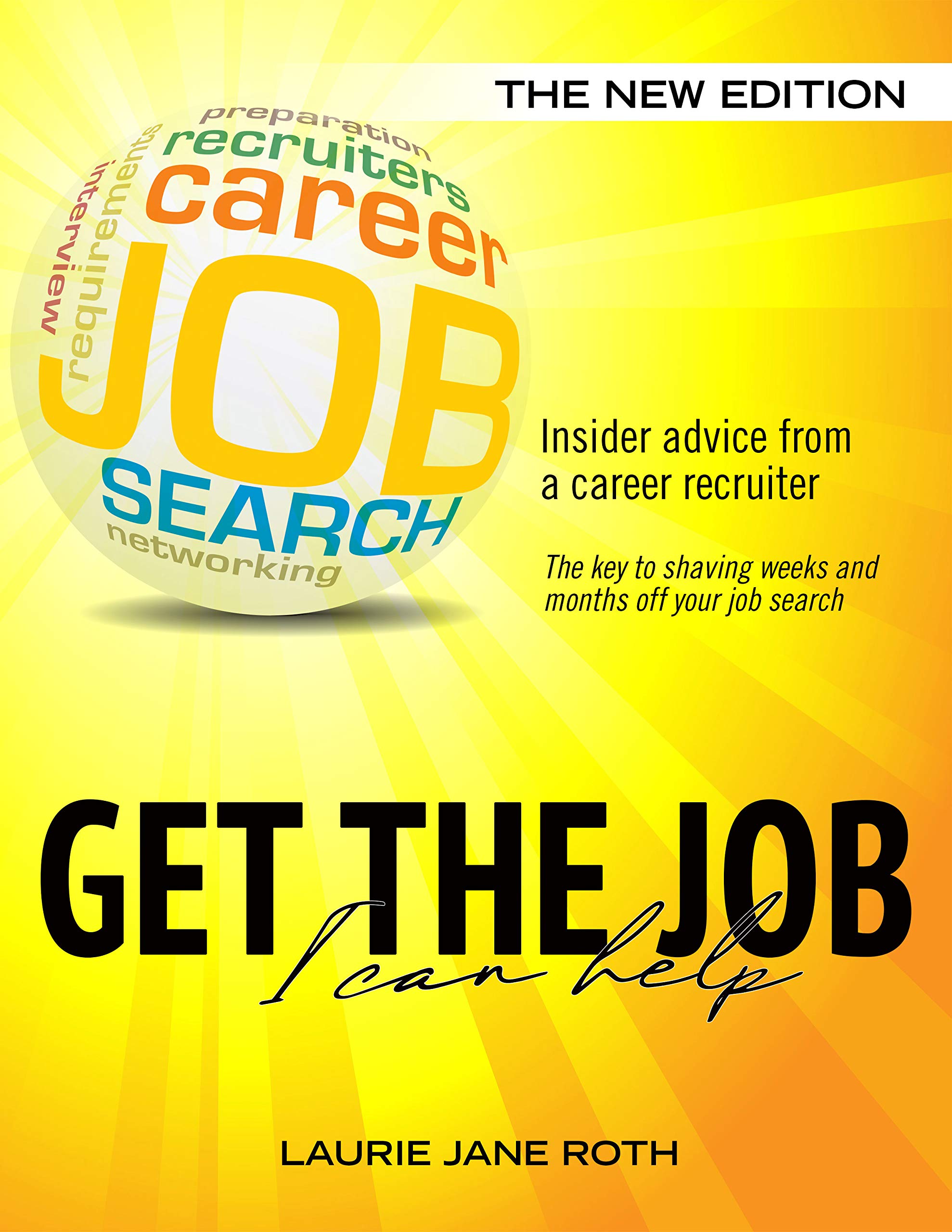 Get the Job, I Can Help: The New Edition: Insider Advice from a Career ...