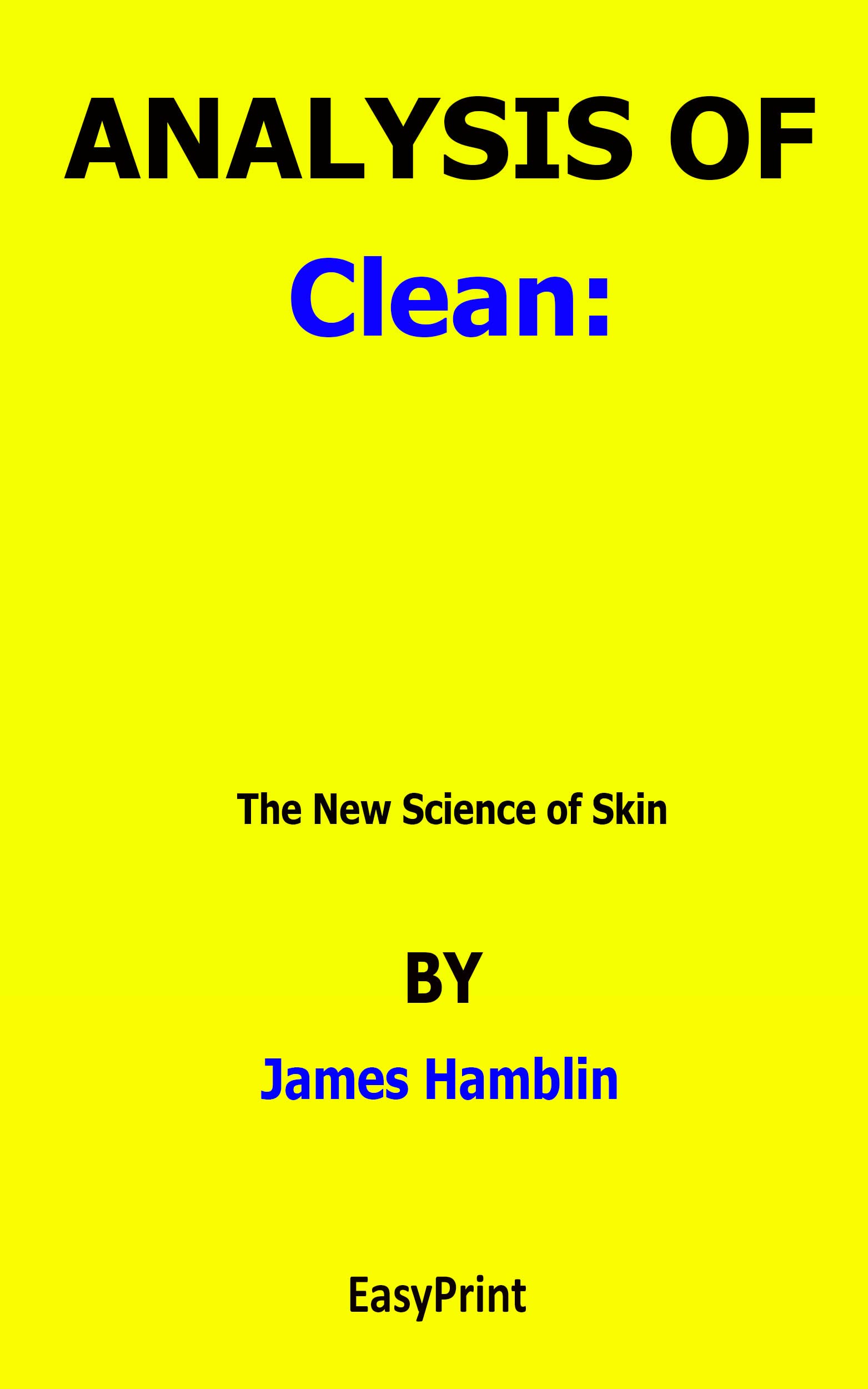 ANALYSIS OF Clean The New Science of Skin By James Hamblin by EasyPrint ...