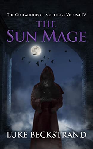 The Sun Mage: The Outlanders of Northost Volume IV by Luke Beckstrand ...