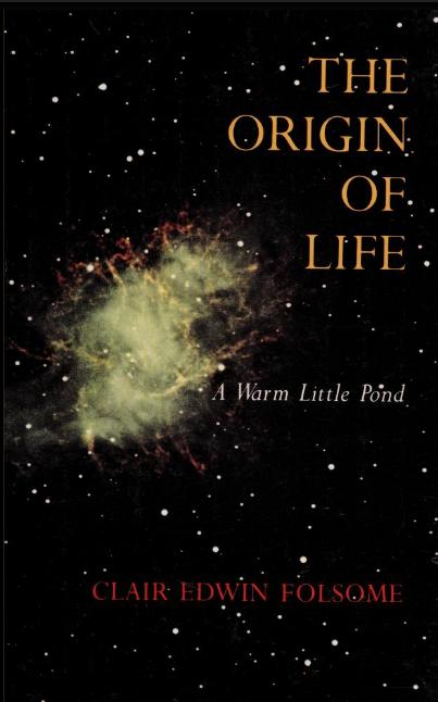 The Origin of Life: A Warm Little Pond by Clair Edwin Folsome | Goodreads
