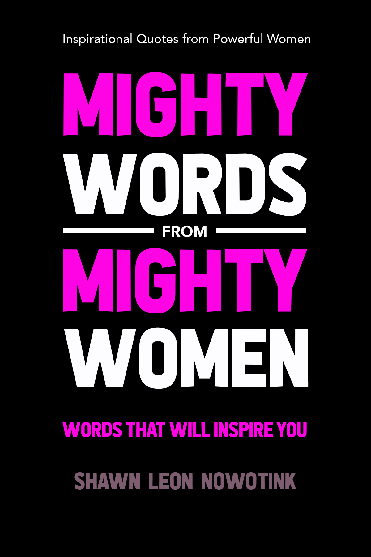 Mighty Words From Mighty Women by Shawn Léon Nowotnik | Goodreads