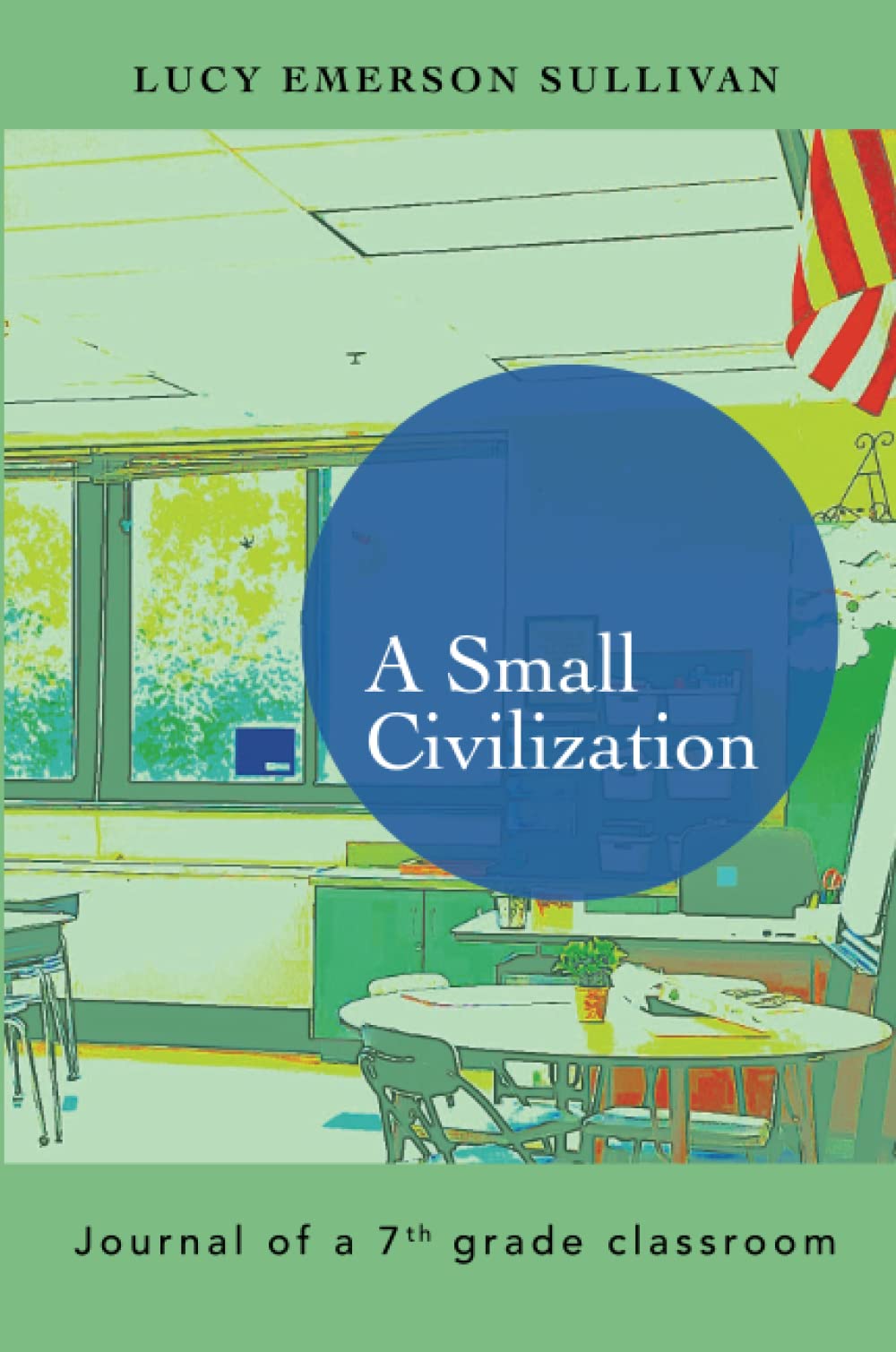 A Small Civilization: Journal of a 7th grade classroom by Lucy Emerson ...
