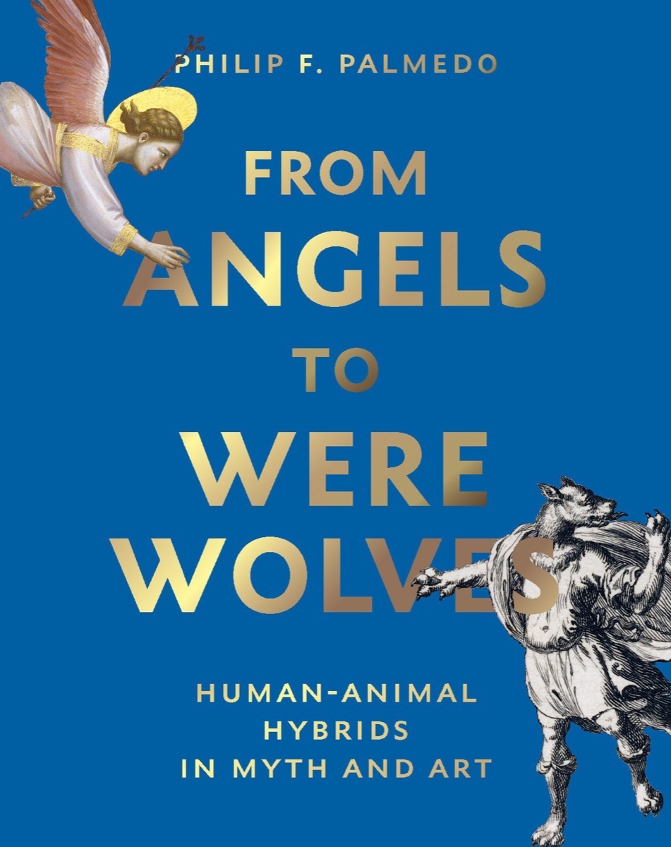From Angels to Werewolves: Animal-Human Hybrids in Myth and Art by ...