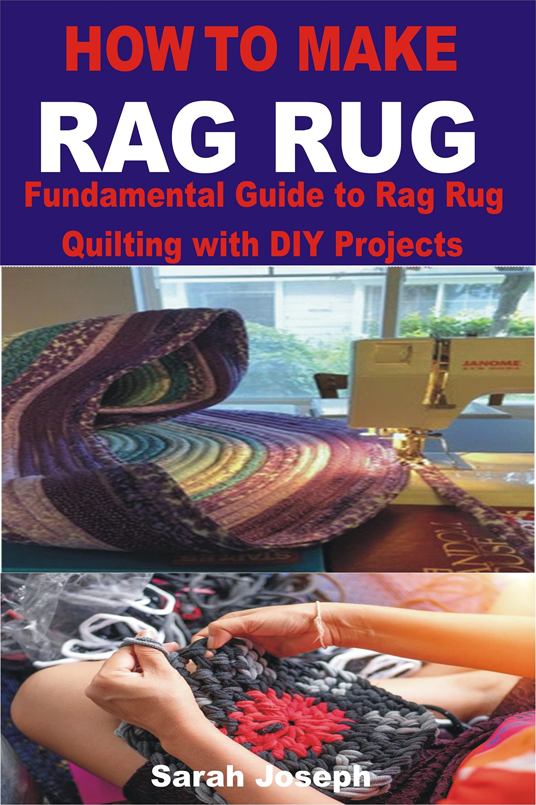 HOW TO MAKE RAG RUG: Fundamental Guide to Rag Rug Quilting with DIY ...