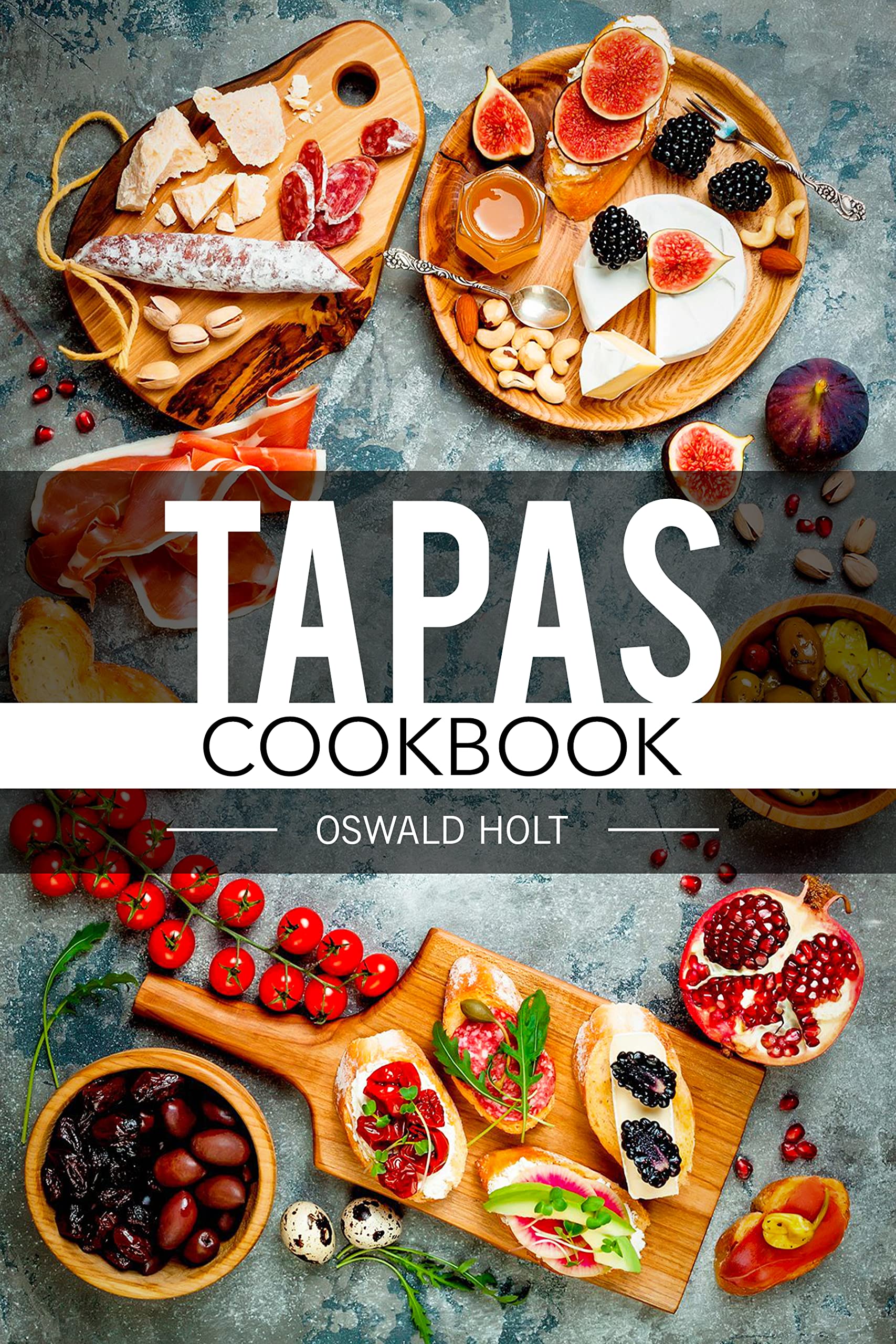 Tapas Cookbook: Traditional Spanish Cuisine in 80 Delectable Recipes by ...