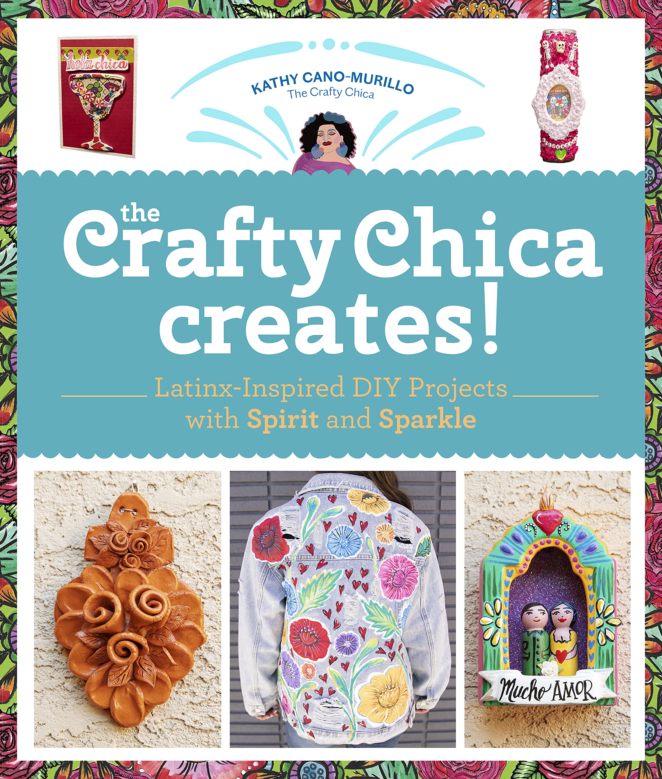 The Crafty Chica Creates!: Latinx-Inspired DIY Projects with Spirit and ...