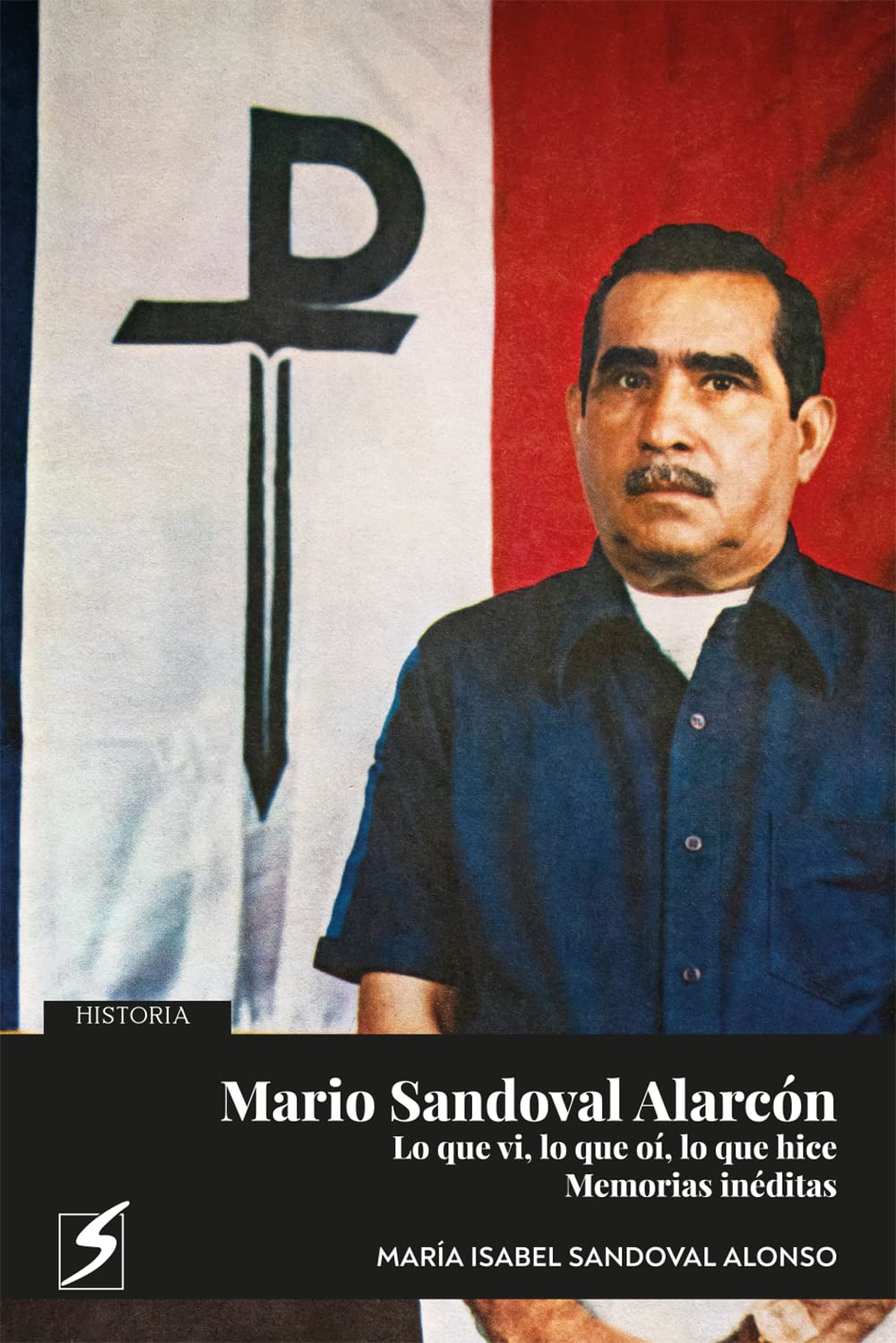 Mario Sandoval Alarcón. Lo que vi, lo que oí, lo que hice. : Memorias ...