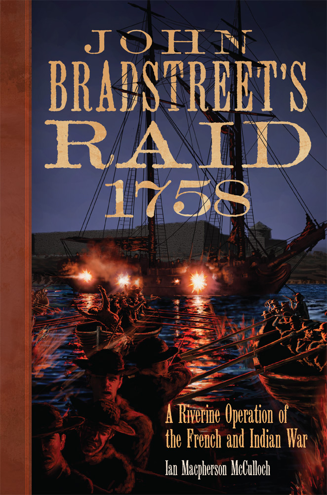 John Bradstreet's Raid, 1758: A Riverine Operation of the French and ...