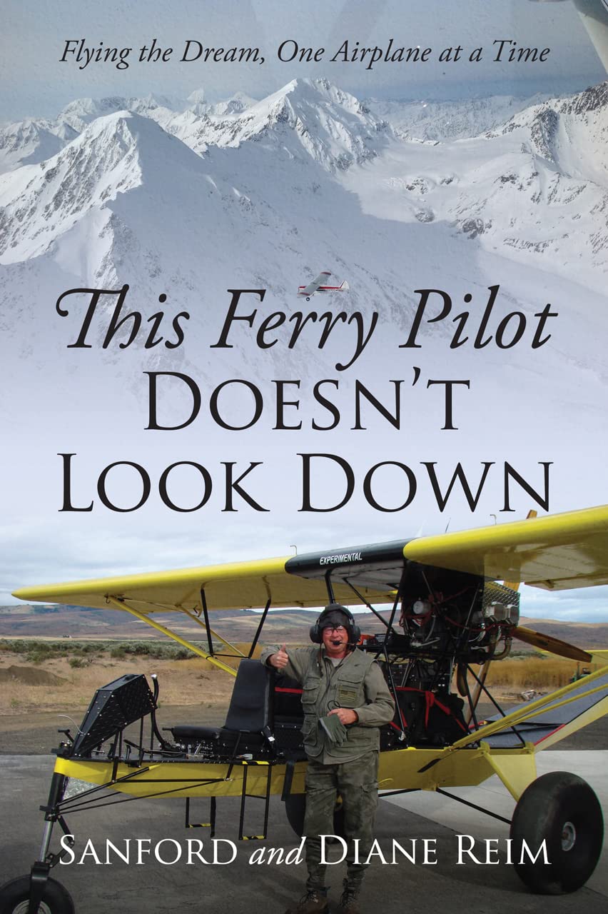 This Ferry Pilot Doesn’t Look Down: Flying the Dream, One Airplane at a ...