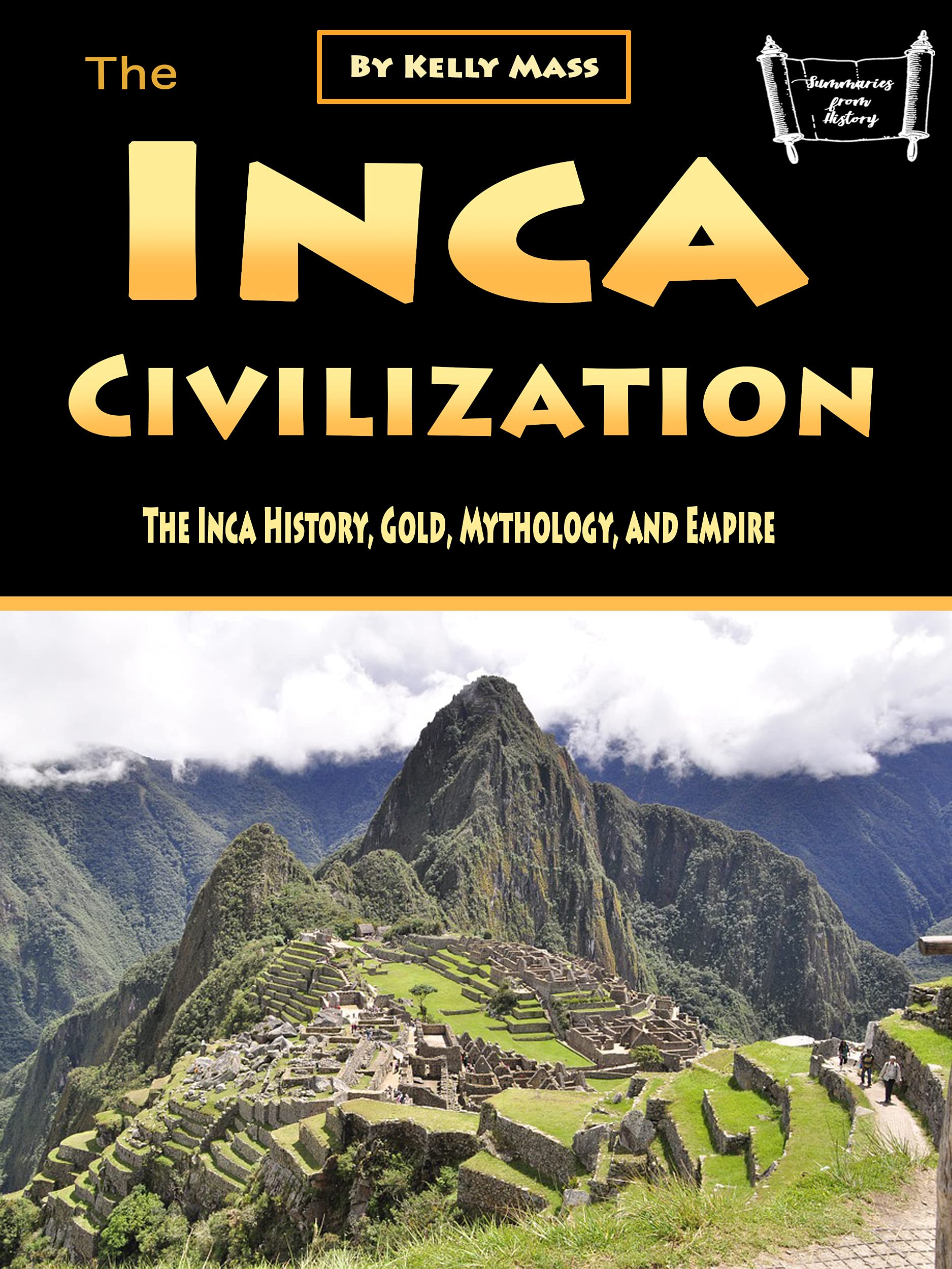 The Inca Civilization: The Inca History, Gold, Mythology, and Empire by ...