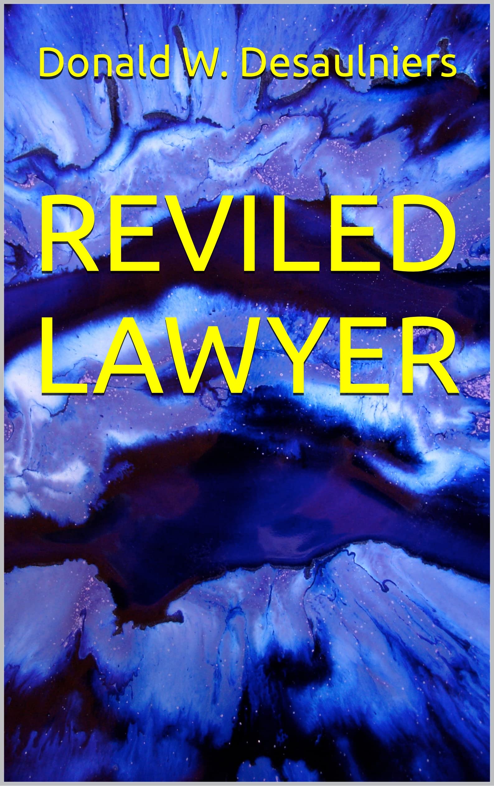 REVILED LAWYER by Donald W. Desaulniers | Goodreads