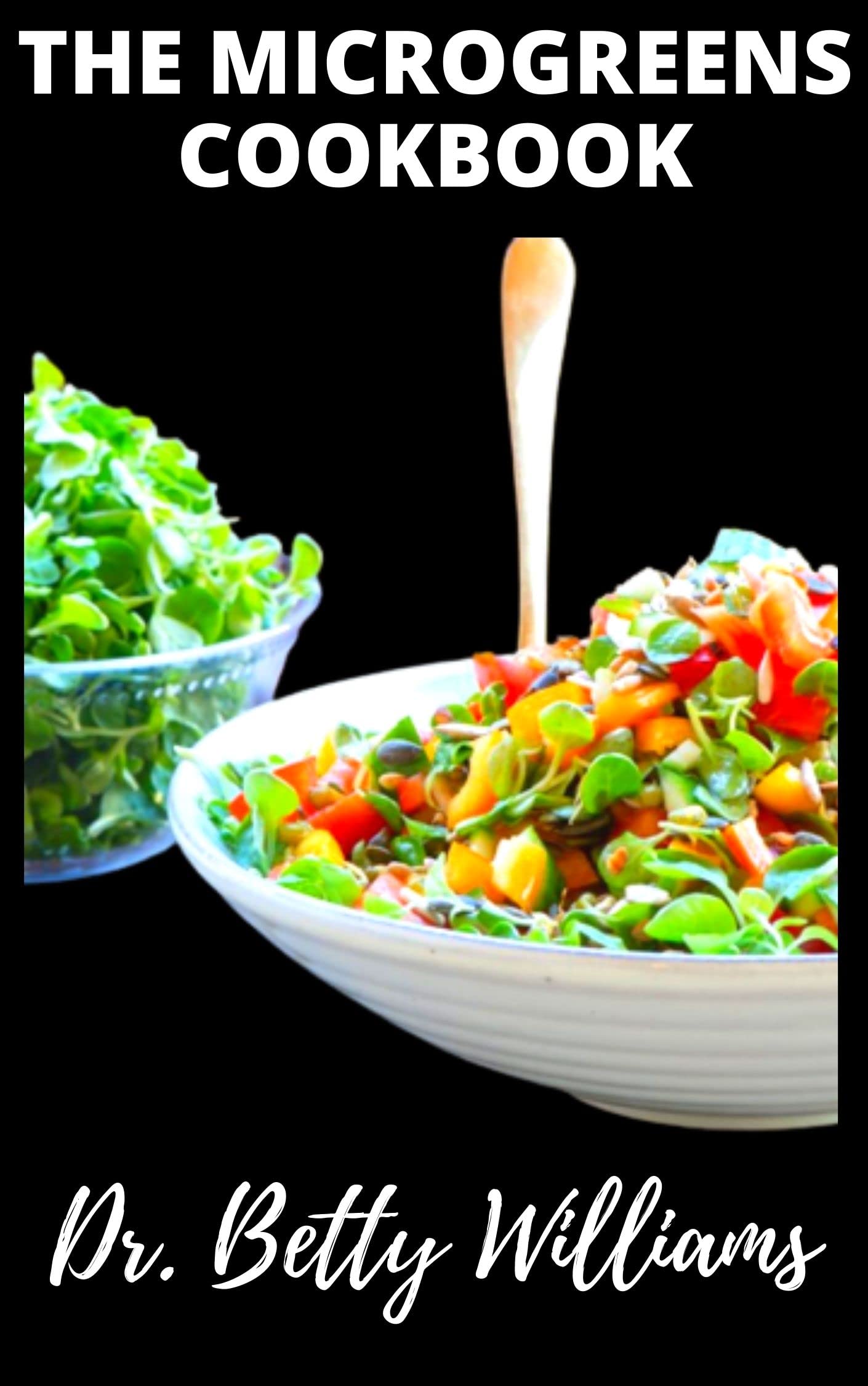 THE MICROGREENS COOKBOOK: DELICIOUS AND NUTRITIONAL, MICROGREEN RECIPES ...