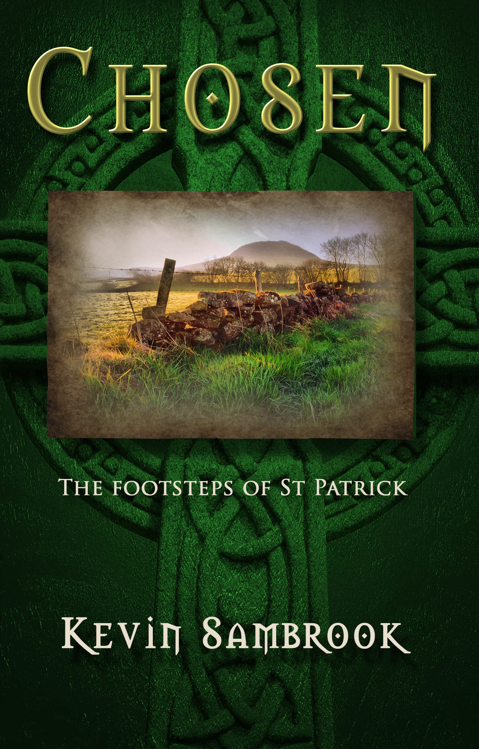 Chosen: The Footsteps of Patrick by Kevin Sambrook | Goodreads