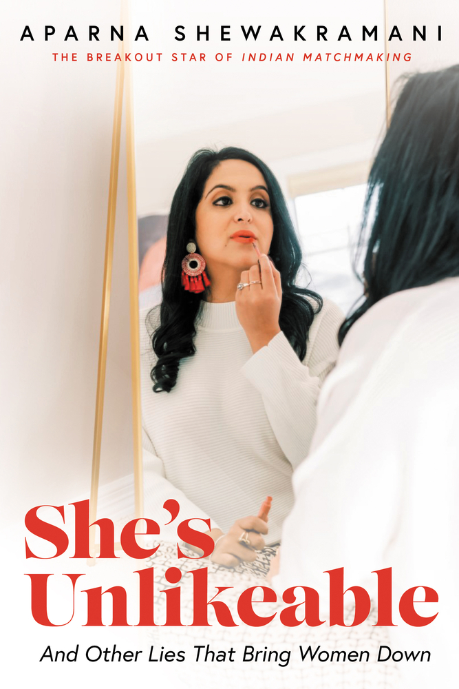 She's Unlikeable: And Other Lies That Bring Women Down by Aparna Shewakramani | Goodreads