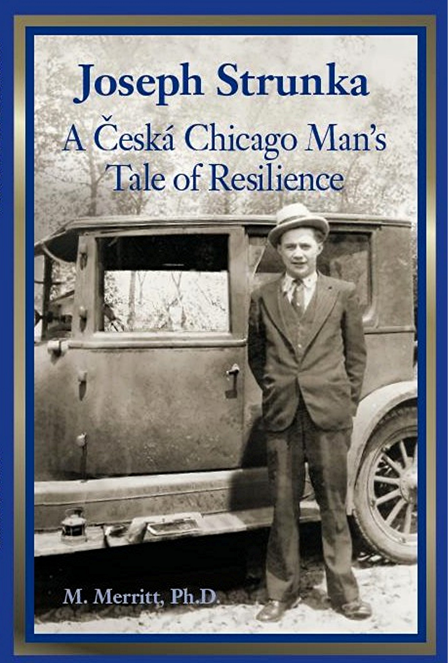 Joseph Strunka A Česká Chicago Man's Tale of Resilience by Margaret F ...