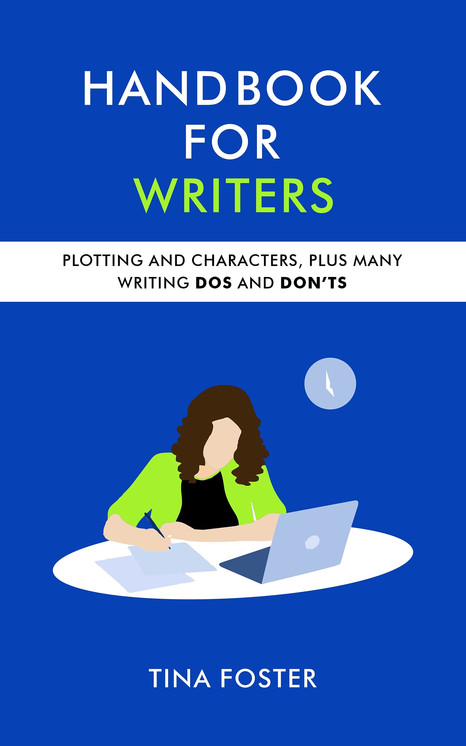 HANDBOOK FOR WRITERS: Plotting and Characters, Plus Many Writing dos ...