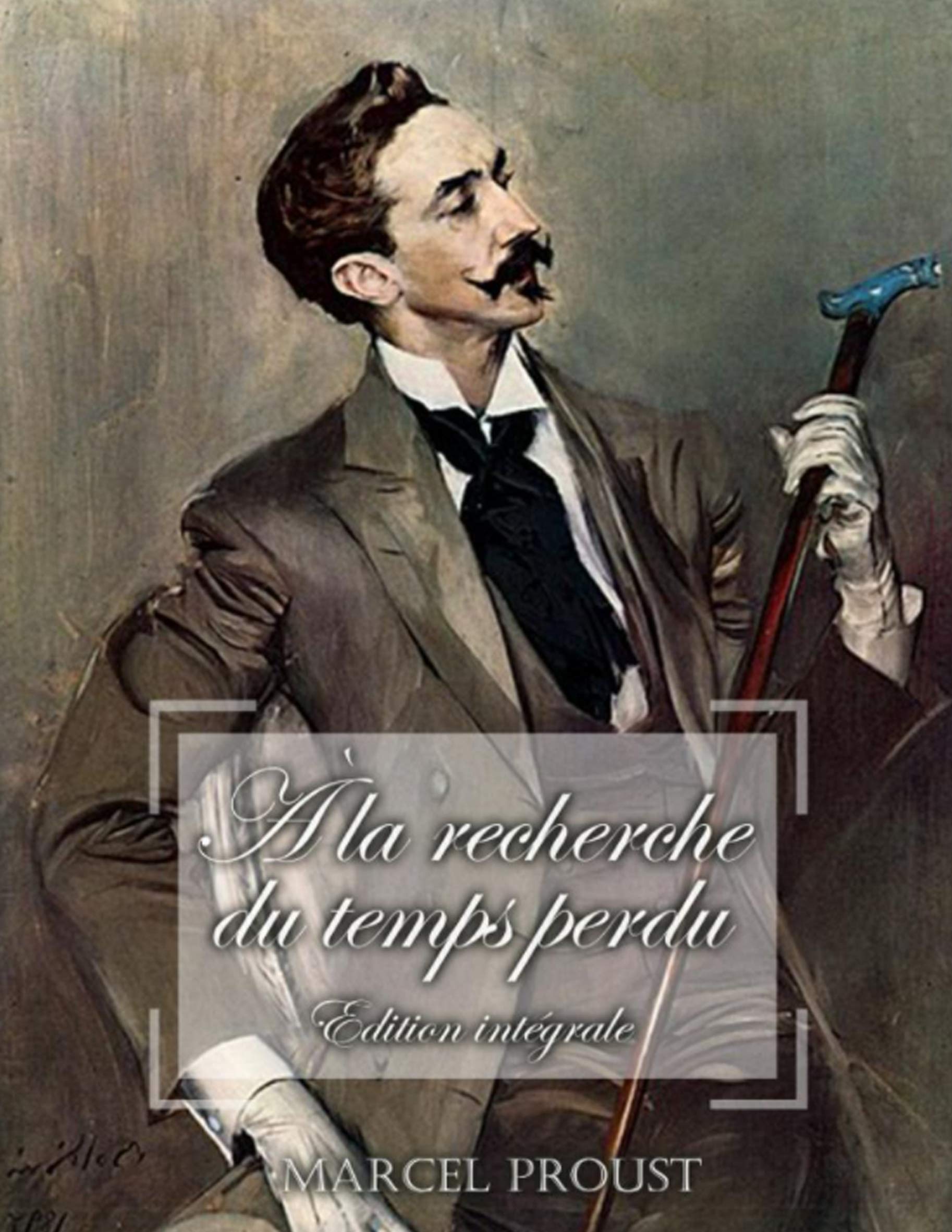 À la recherche du temps perdu: Œuvre complète (Annotée) by Marcel ...
