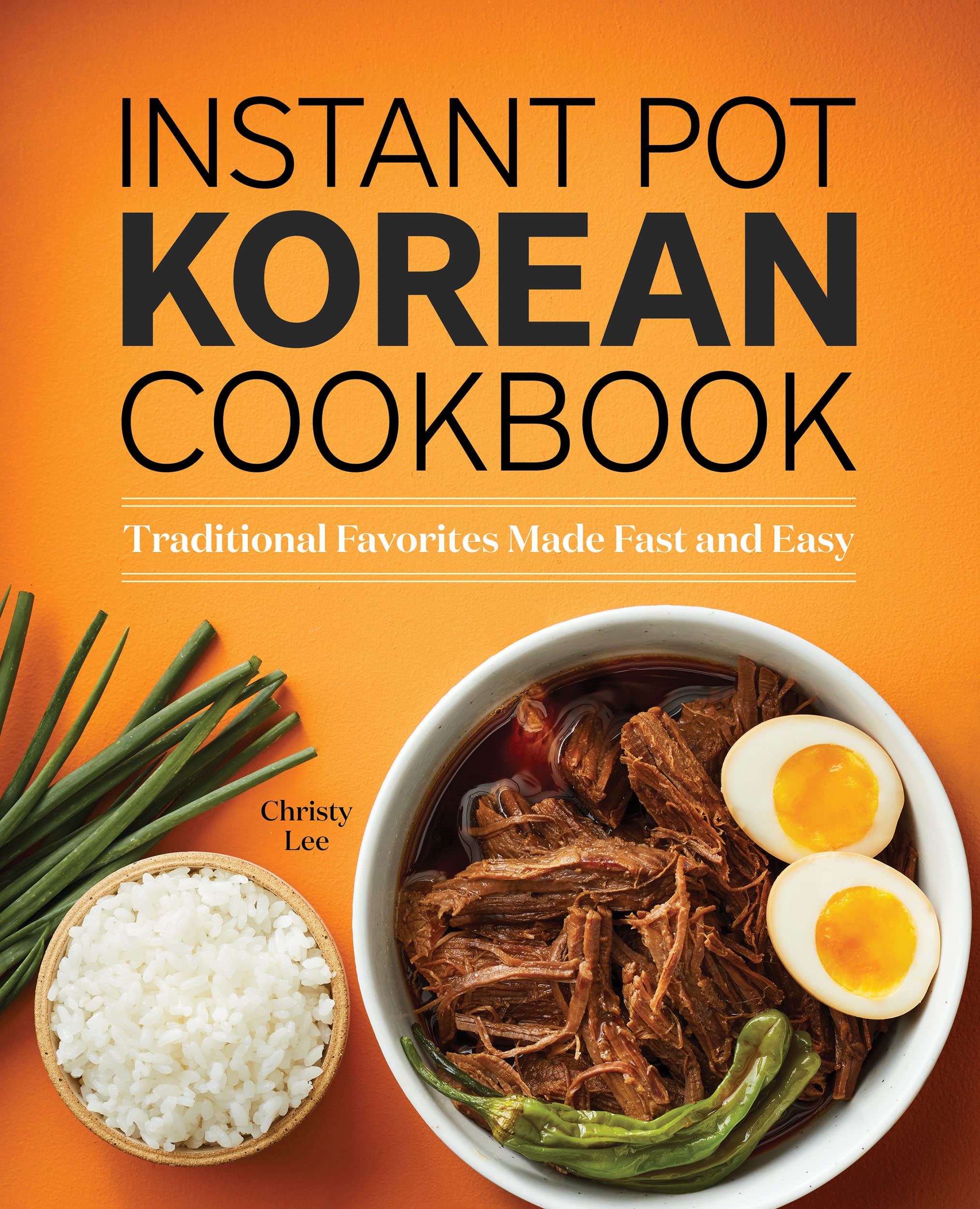 Instant Pot Korean Cookbook: Traditional Favorites Made Fast and Easy ...