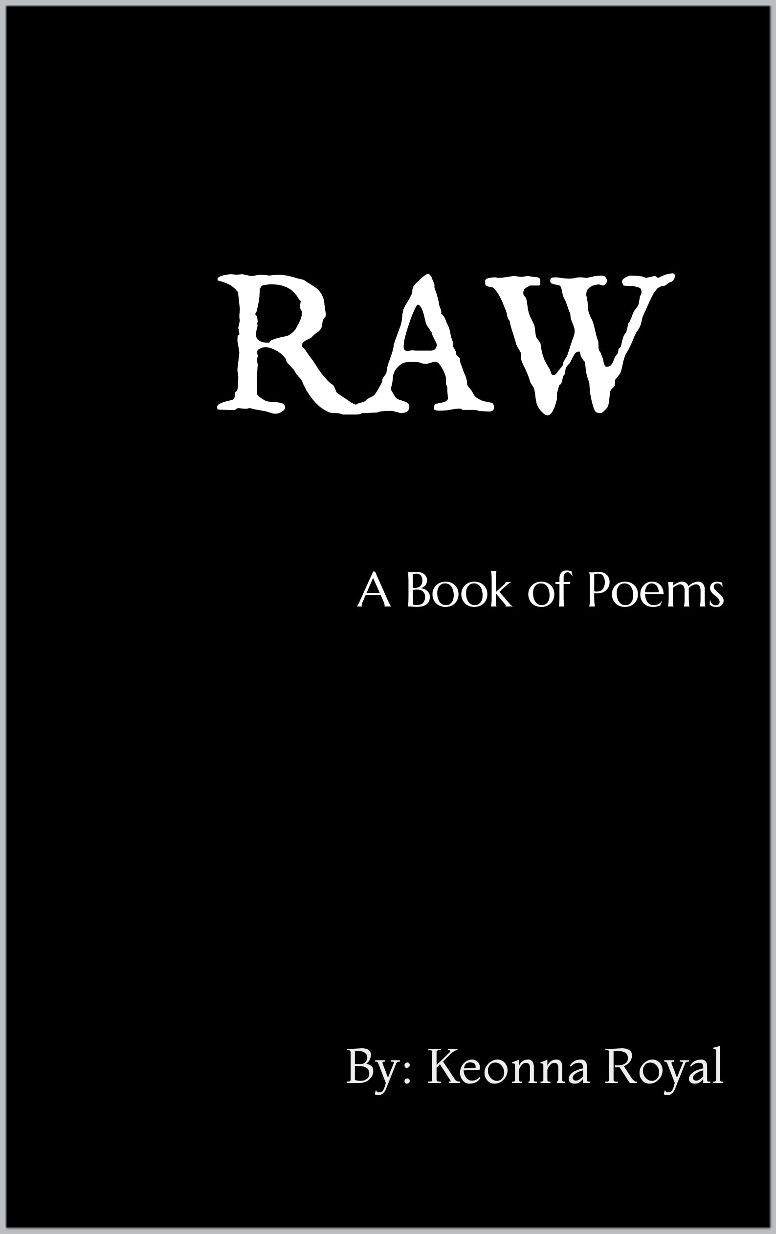 RAW: A Book of Poems by Keonna Royal | Goodreads