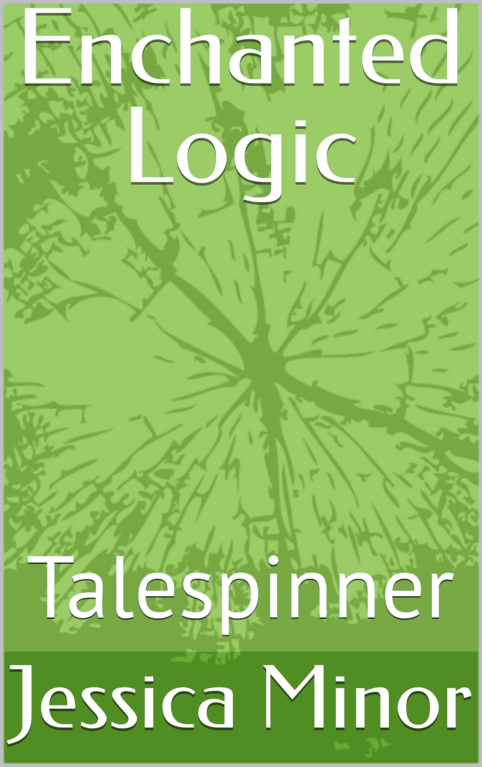 Enchanted Logic : Talespinner by Jessica Minor | Goodreads