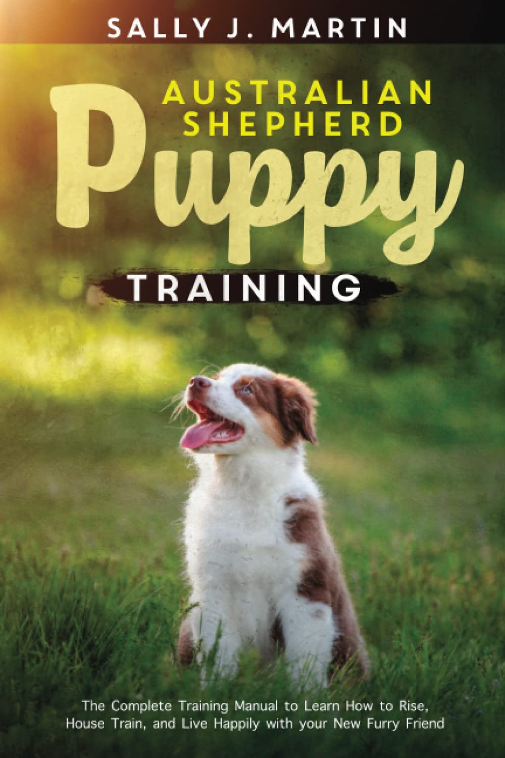Australian Shepherd puppy training: The Complete Training Manual to ...