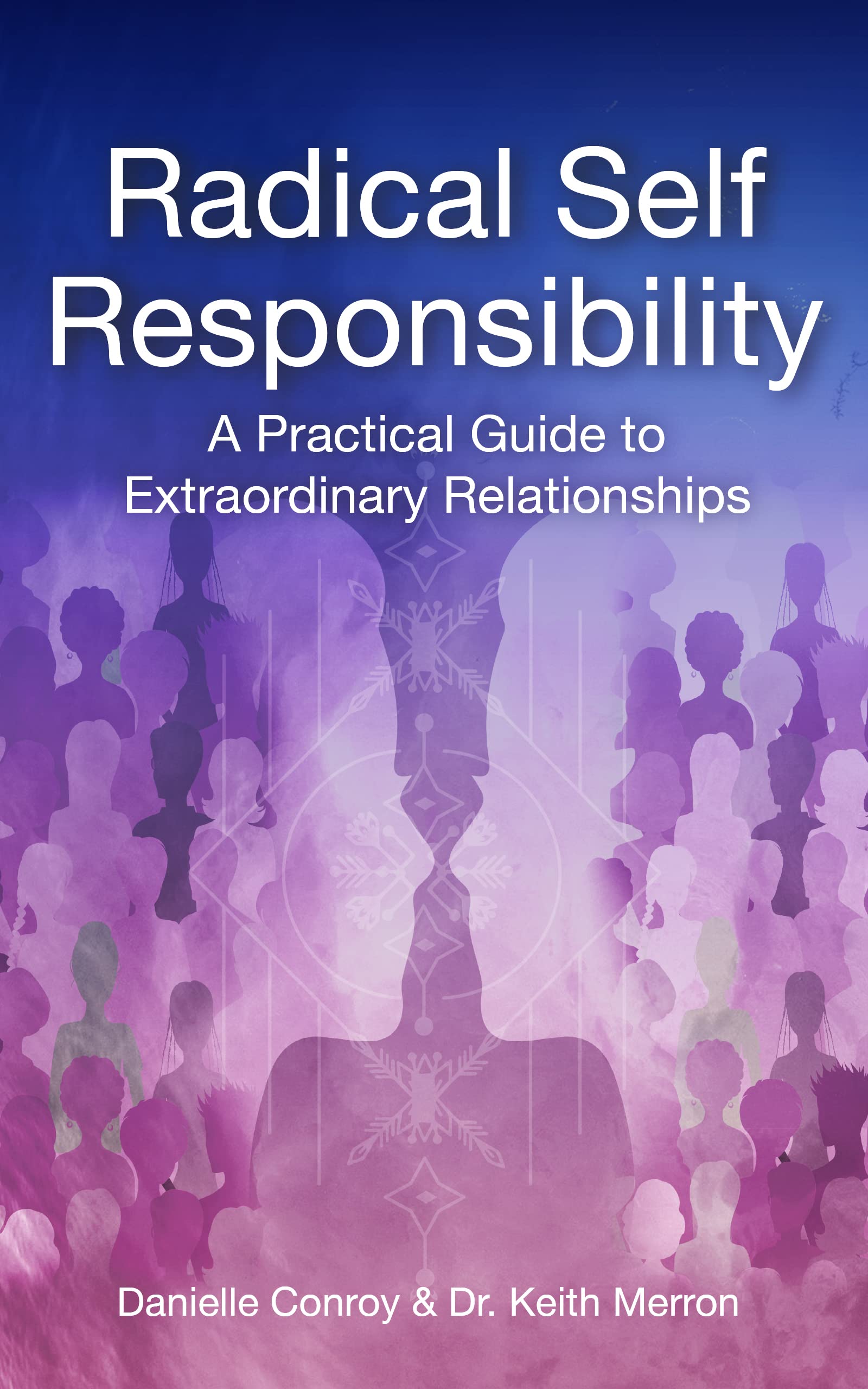 Radical Self Responsibility: A Practical Guide for Extraordinary ...