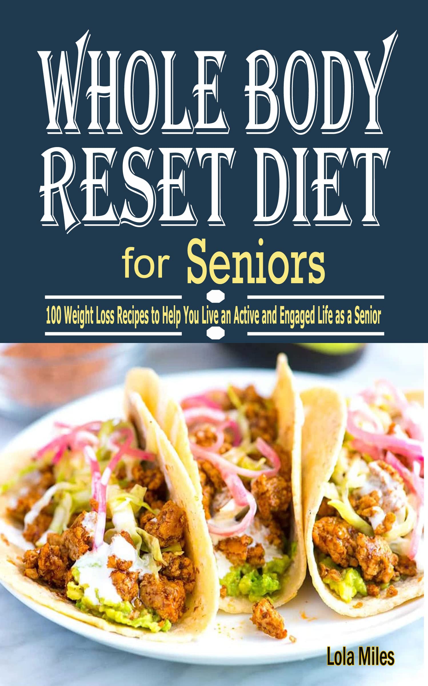 WHOLE BODY RESET DIET FOR SENIORS: 100 Weight Loss Recipes to Help You ...