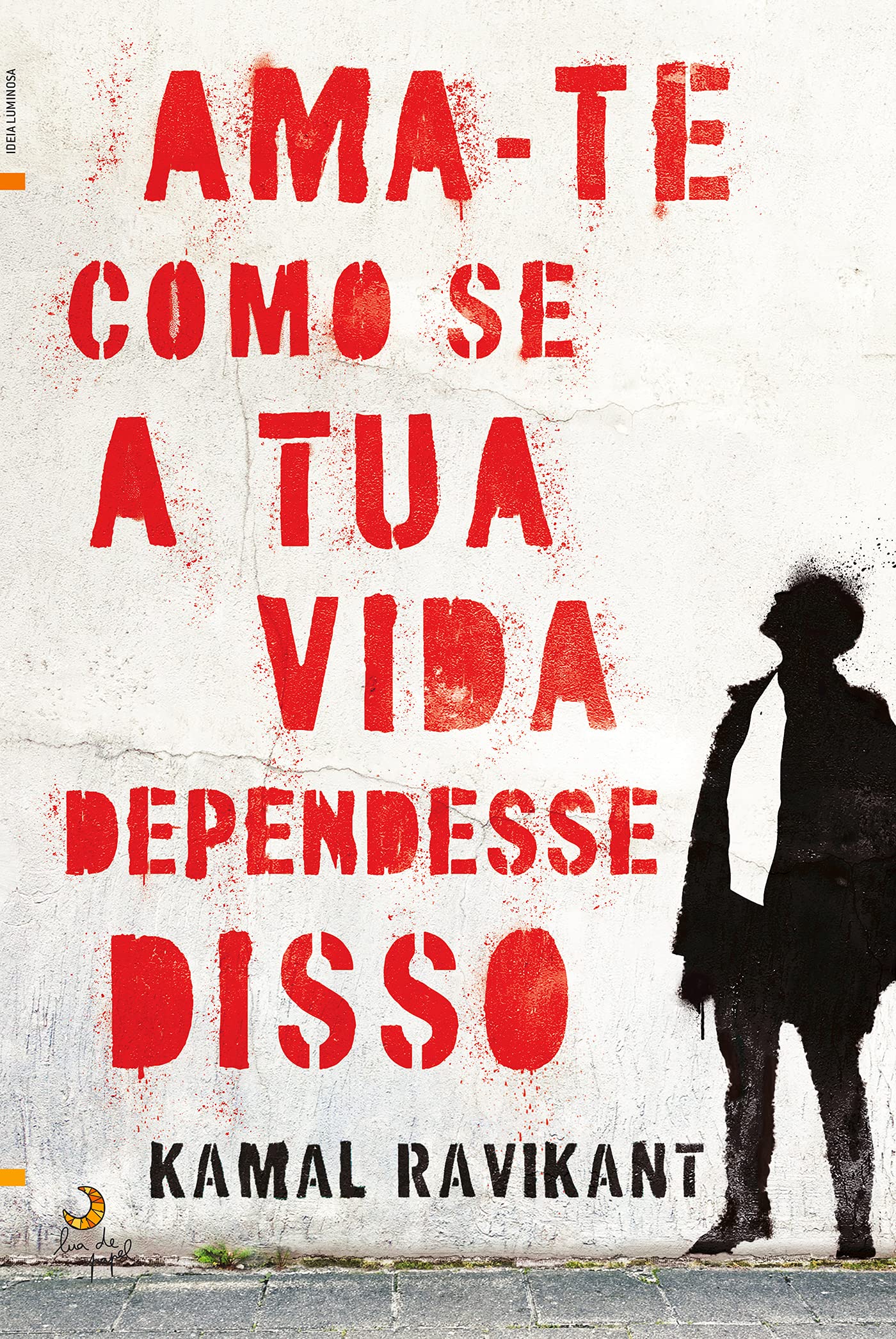 Ama-Te Como Se a Tua Vida Dependesse Disso by Kamal Ravikant | Goodreads