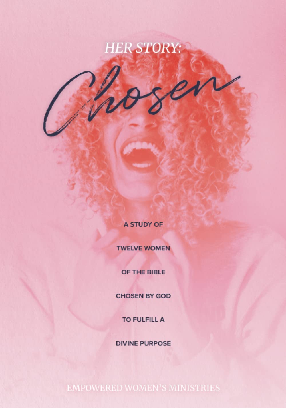 HER STORY: CHOSEN: The Study of Twelve Women From the Bible Chosen By ...