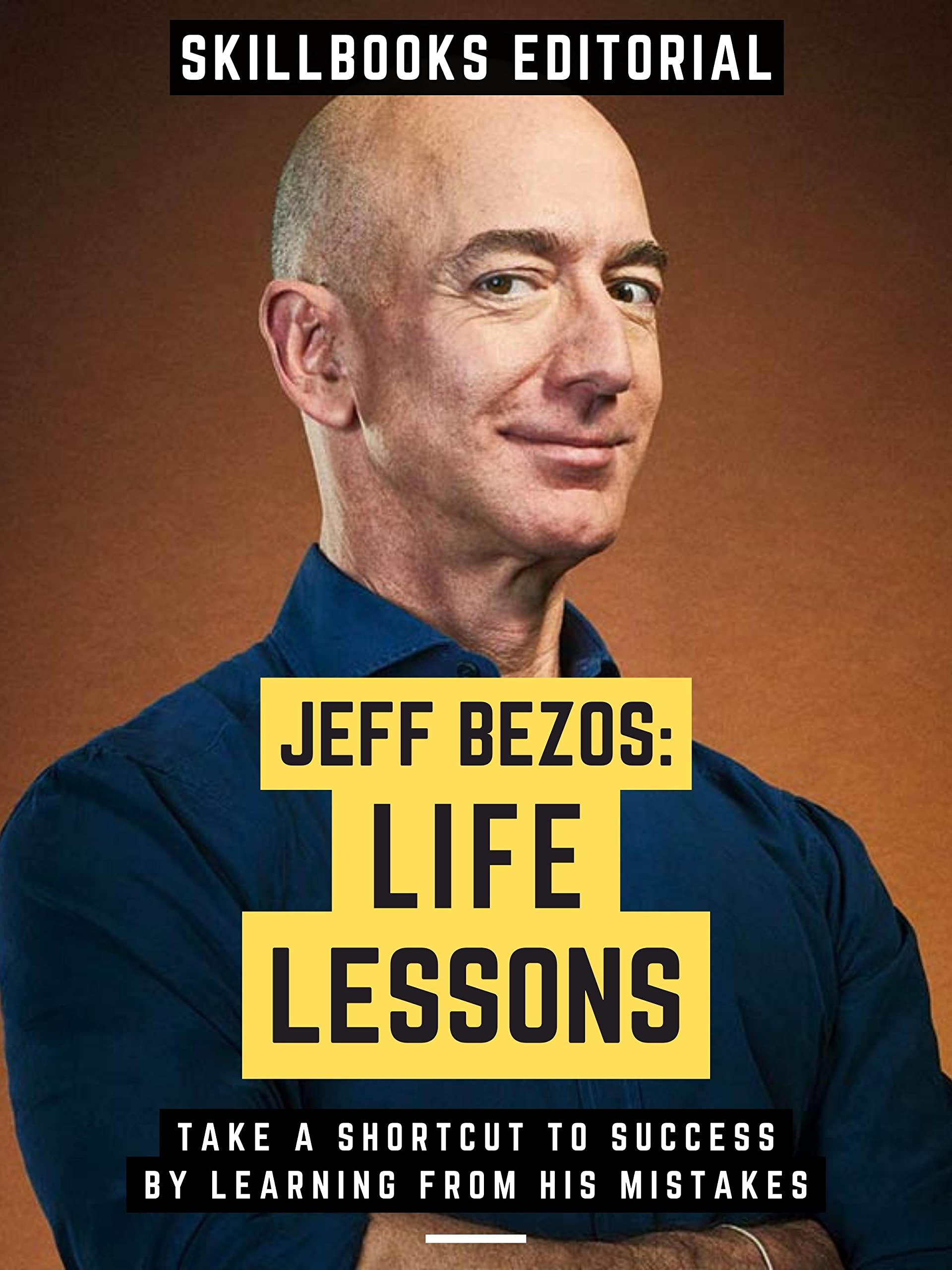 Jeff Bezos: Life Lessons Take A Shortcut To Success By Learning From ...
