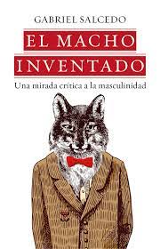 El macho inventado by Gabriel Salcedo | Goodreads