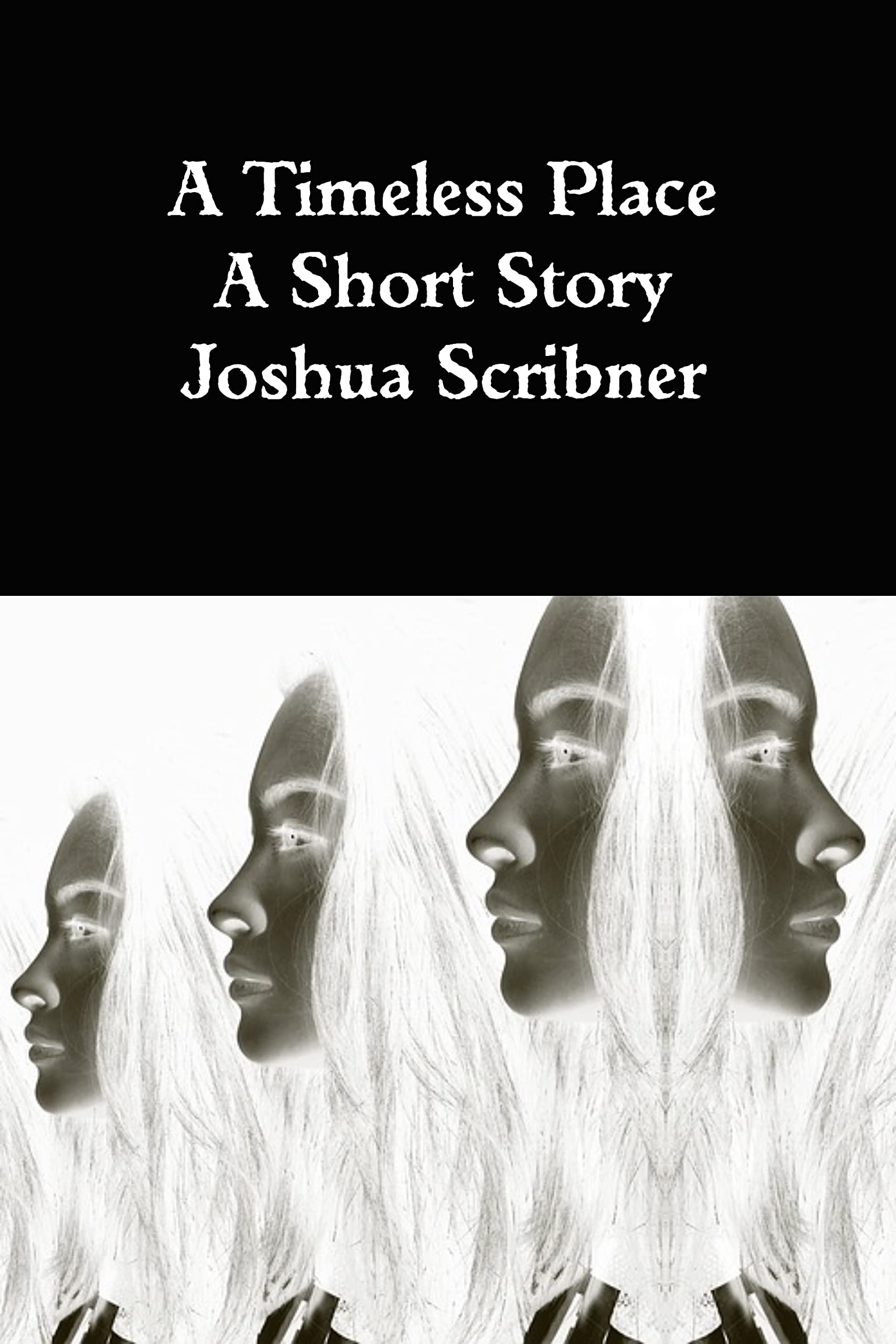 A Timeless Place: A Short Story by Joshua Scribner | Goodreads