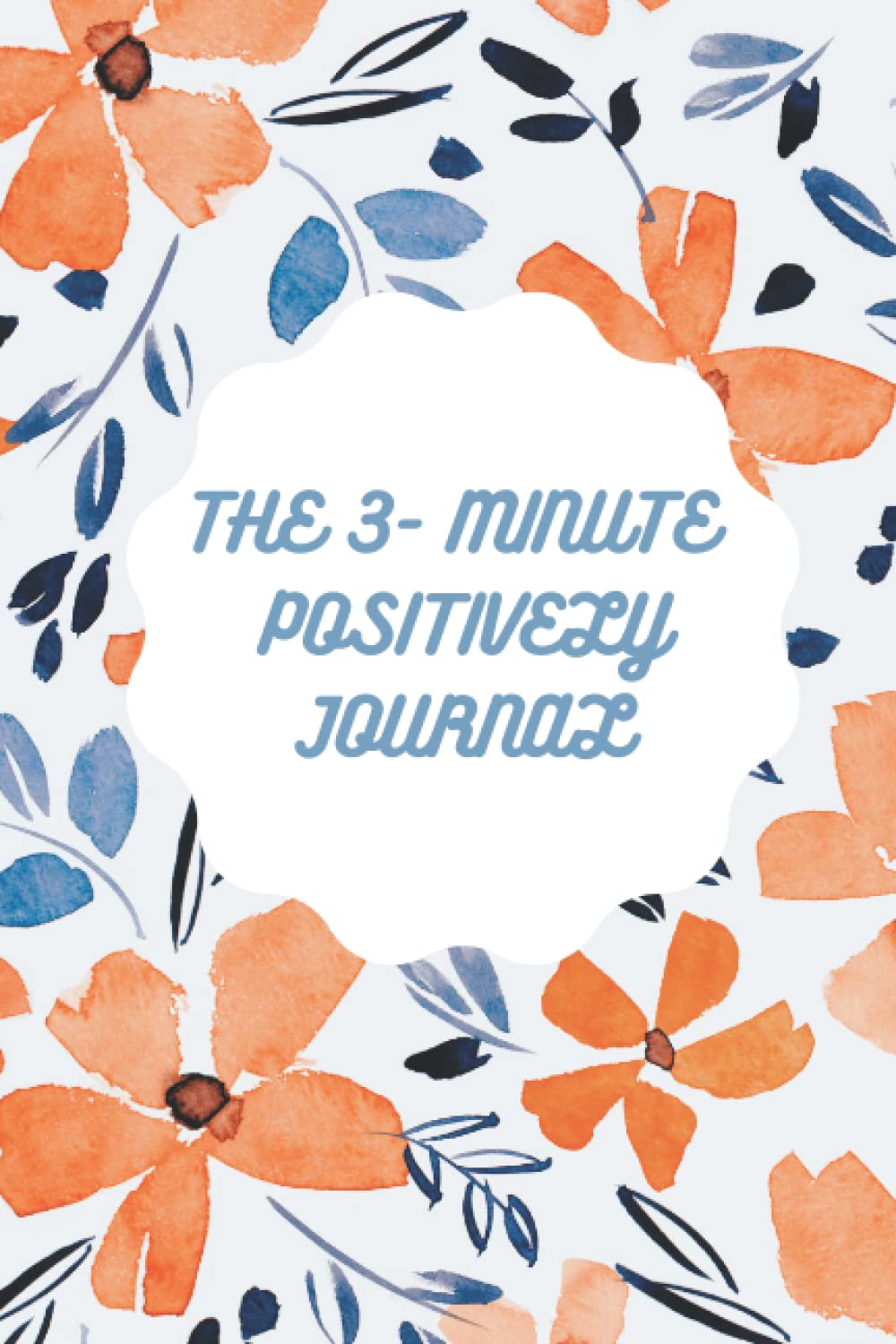 The 3 Minute Positivity Journal: Boost Your Mood, Train Your Mind and ...