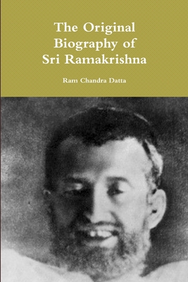 The Original Biography of Sri Ramakrishna by Ram Chandra Datta | Goodreads