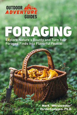 Foraging: Explore Nature's Bounty and Turn Your Foraged Finds Into ...