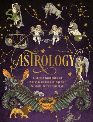 Astrology: A Guided Workbook: Understand and Explore the Wisdom of the ...