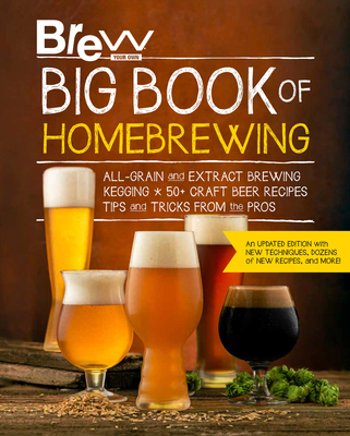 The Brew Your Own Big Book of Homebrewing, Updated Edition: All-Grain ...