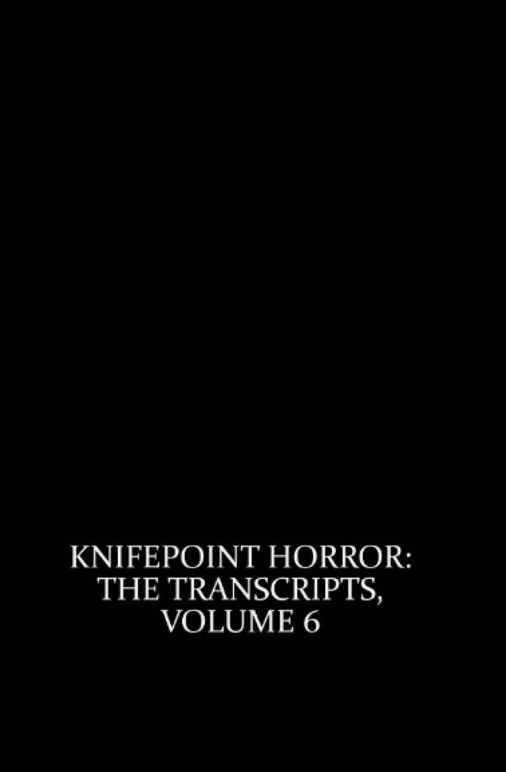 Knifepoint Horror: The Transcripts, Volume 6 by Soren Narnia | Goodreads