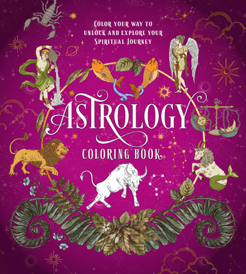 Astrology Coloring Book: Color Your Way to Unlock and Explore Your ...