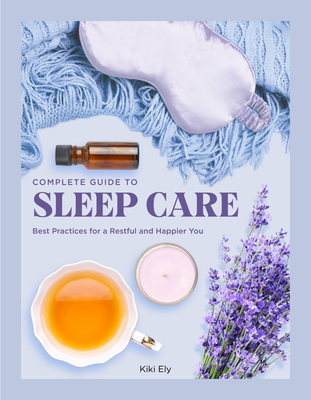 The Complete Guide to Sleep Care: Best Practices for a Restful and ...