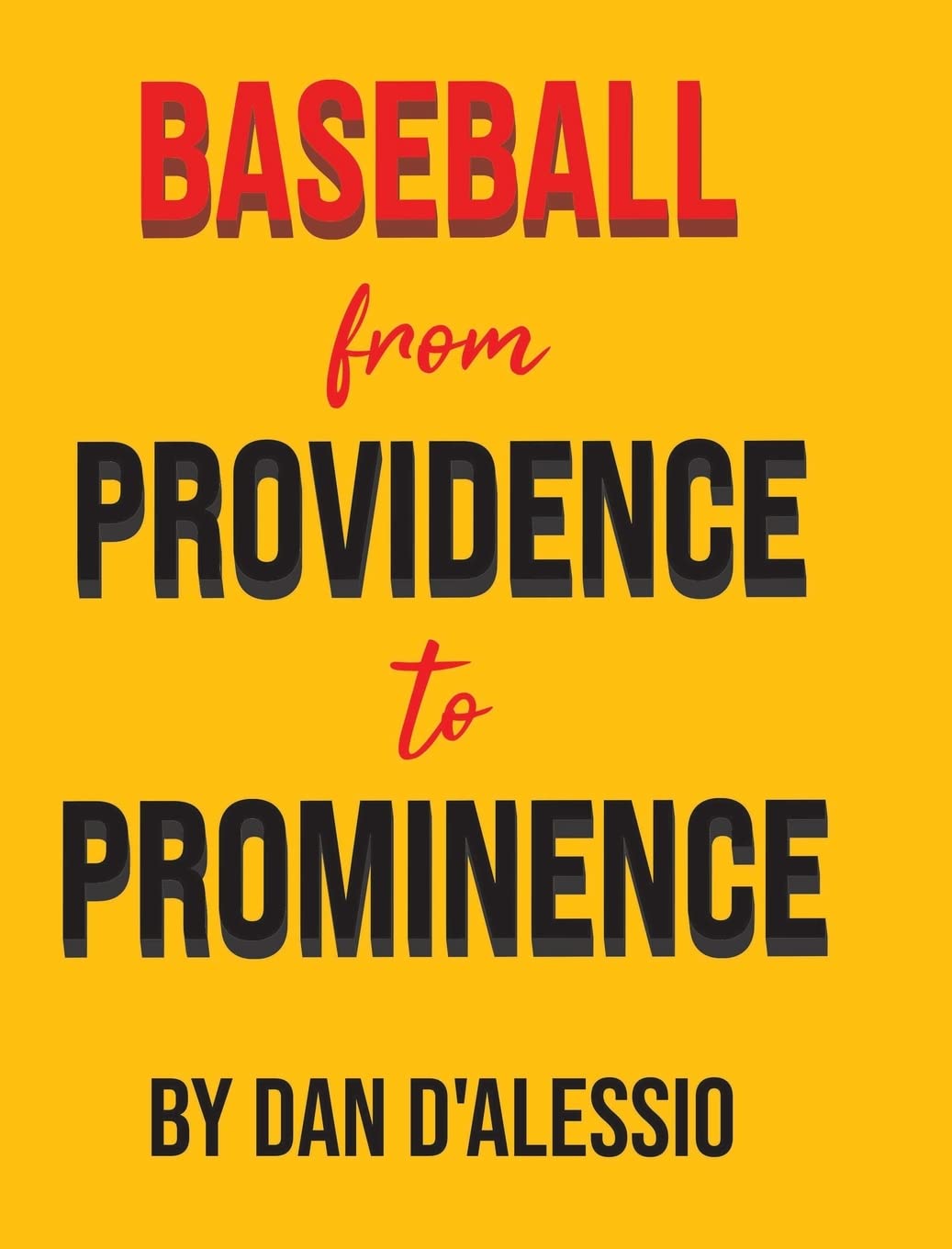 Baseball from Providence to Prominence by Dan D'Alessio | Goodreads