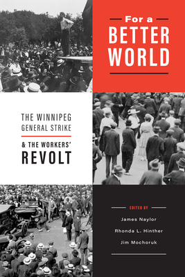 For a Better World: The Winnipeg General Strike and the Workers' Revolt ...
