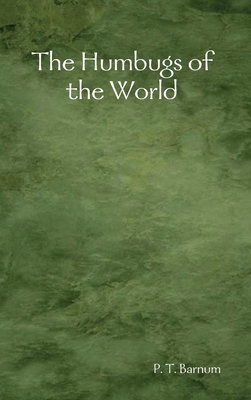 The Humbugs of the World by P.T. Barnum | Goodreads