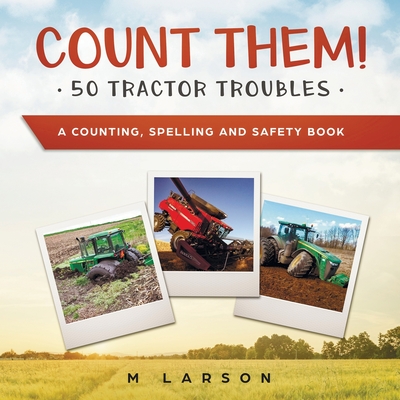 Count Them! 50 Tractor Troubles: A Counting, Spelling and Safety Book ...