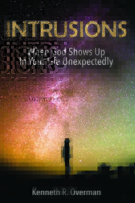 Intrusions: When God Shows Up in Your Life Unexpectedly by Kenneth ...