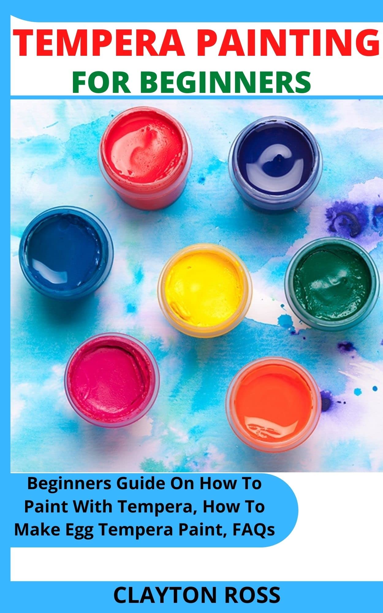 TEMPERA PAINTING FOR BEGINNERS: Beginners Guide On How To Paint With ...