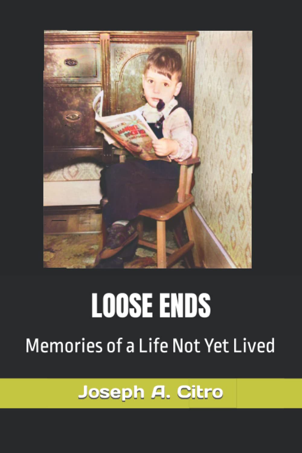 LOOSE ENDS: Memories of a Life Not Yet Lived by Joseph A. Citro | Goodreads